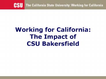 PPT – Working for California: The Impact of CSU Bakersfield PowerPoint ...