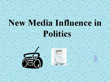 New Media Influence in Politics presentation | free to view
