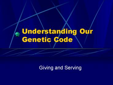 PPT – Understanding Our Genetic Code PowerPoint presentation | free to ...