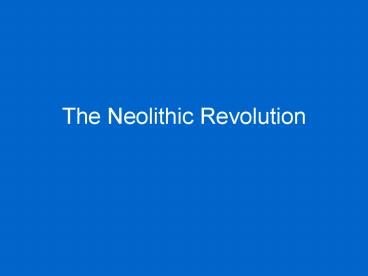 The Neolithic Revolution presentation | free to view
