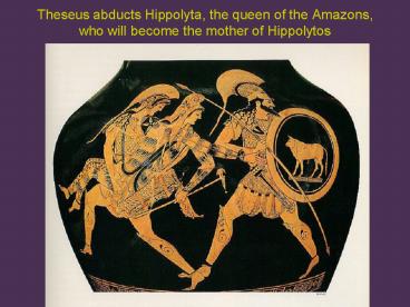 PPT – Theseus abducts Hippolyta, the queen of the Amazons, who will ...