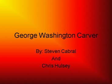 PPT – George Washington Carver PowerPoint presentation | free to view ...