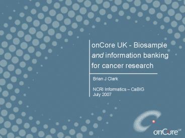 PPT – onCore UK Biosample and information banking for cancer research ...