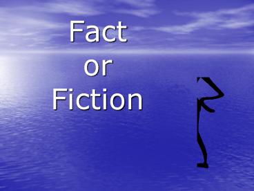 Fact or Fiction presentation | free to view