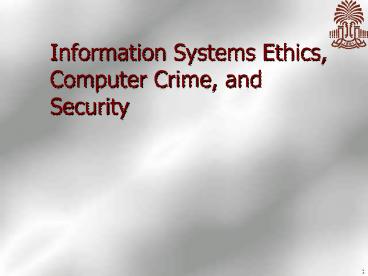 Information Systems Ethics, Computer Crime, and Security presentation ...