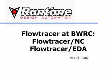Flowtracer at BWRC: FlowtracerNC FlowtracerEDA presentation | free to view