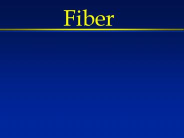 PPT – Fiber PowerPoint presentation | free to view - id: 41a07-M2E0M
