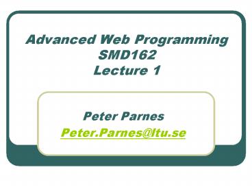 Advanced Web Programming SMD162 Lecture 1 presentation | free to view