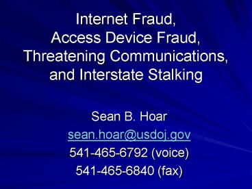 PPT – Internet Fraud, Access Device Fraud, Threatening Communications ...