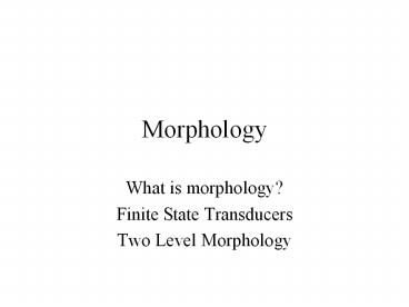 PPT – Morphology PowerPoint presentation | free to download - id: 4456d ...