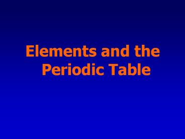 Elements and the Periodic Table presentation | free to view