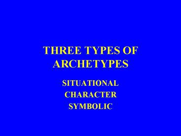 PPT – THREE TYPES OF ARCHETYPES PowerPoint presentation | free to view ...