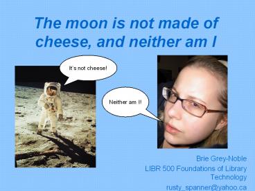 The moon is not made of cheese, and neither am I presentation | free to ...