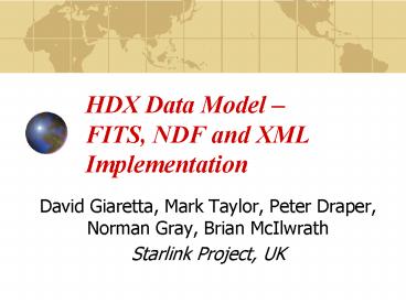 PPT – HDX Data Model FITS, NDF and XML Implementation PowerPoint ...