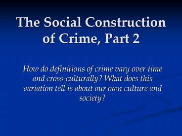 PPT – The Social Construction of Crime, Part 2 PowerPoint presentation ...