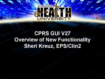 PPT – CPRS GUI V27 Overview of New Functionality Sheri Kreuz, EPSClin2 ...
