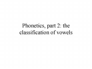 Phonetics, part 2: the classification of vowels presentation | free to view