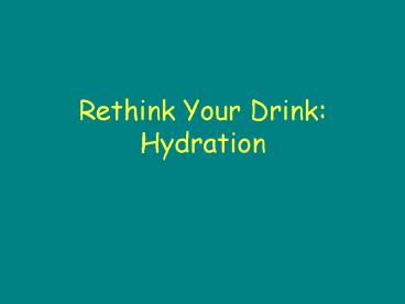 PPT – Rethink Your Drink: Hydration PowerPoint presentation | free to ...