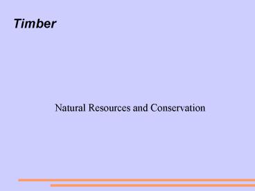 PPT – Timber PowerPoint presentation | free to view - id: 4d133-ODEzY