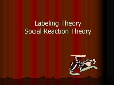 Labeling Theory Social Reaction Theory presentation | free to view