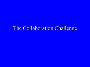 PPT – The Collaboration Challenge PowerPoint presentation | free to download - id: 4fc0d-ZDc1Z
