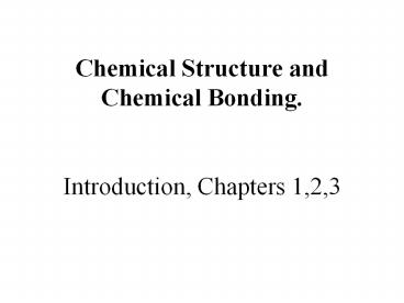 PPT – Chemical Structure and Chemical Bonding. Introduction, Chapters 1 ...