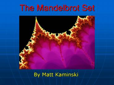 PPT – The Mandelbrot Set PowerPoint presentation | free to view - id: 52eec-YzczY