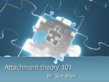 Attachment theory 101 presentation | free to view