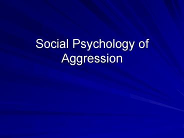 Social Psychology of Aggression presentation | free to view