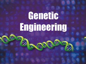 Genetic Engineering presentation | free to view