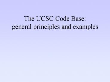 The UCSC Code Base: general principles and examples presentation | free ...