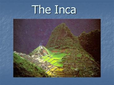 PPT – The Inca PowerPoint presentation | free to view - id: 569b2-YTcwM
