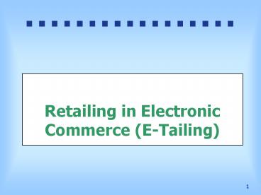 Retailing in Electronic Commerce (E-Tailing) presentation | free to view