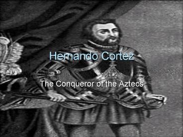 PPT – Hernando Cortez PowerPoint presentation | free to view - id ...