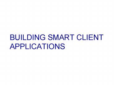 PPT – BUILDING SMART CLIENT APPLICATIONS PowerPoint presentation | free ...