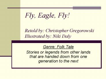 Fly, Eagle, Fly! Retold by: Christopher Gregorowski Illustrated by ...