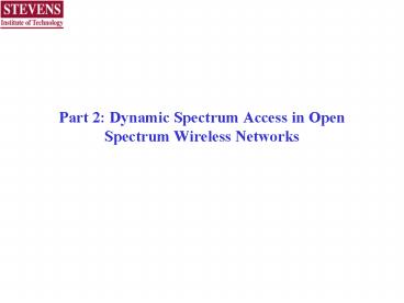 Part 2: Dynamic Spectrum Access in Open Spectrum Wireless Networks ...