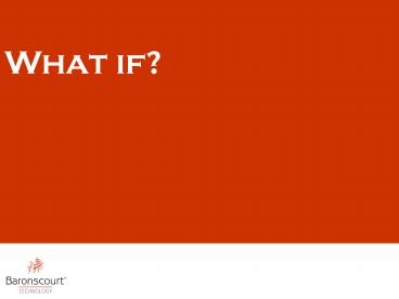 PPT – What if? PowerPoint presentation | free to view - id: 5f623-M2Y0N