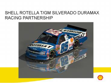 SHELL ROTELLA TGM SILVERADO DURAMAX RACING PARTNERSHIP presentation ...