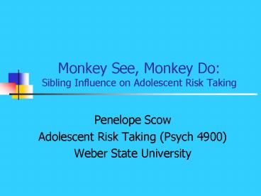 PPT – Monkey See, Monkey Do: Sibling Influence on Adolescent Risk ...