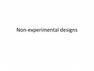 PPT – Non-experimental designs PowerPoint presentation | free to ...