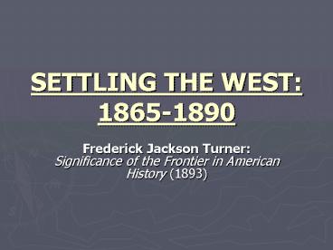 SETTLING THE WEST: 18651890 presentation | free to view