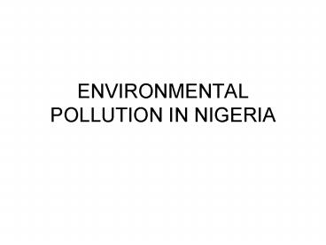 ENVIRONMENTAL POLLUTION IN NIGERIA presentation | free to view