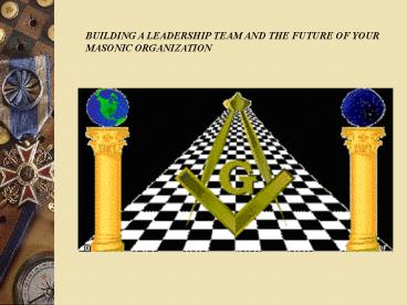PPT – BUILDING A LEADERSHIP TEAM AND THE FUTURE OF YOUR MASONIC ...