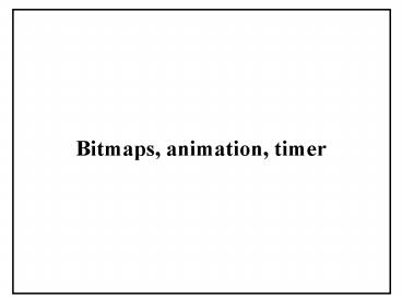 PPT – Bitmaps, animation, timer PowerPoint presentation | free to view ...