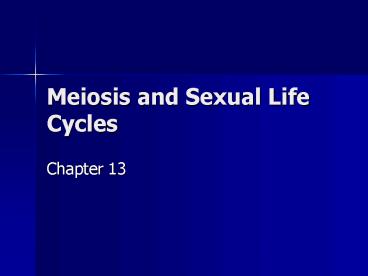 Meiosis and Sexual Life Cycles presentation | free to view