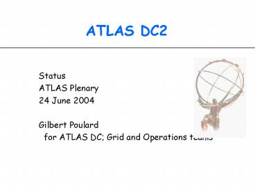 PPT – ATLAS DC2 PowerPoint presentation | free to view - id: 6d3c6-NDEwN