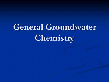 General Groundwater Chemistry presentation | free to view