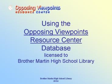 Using the Opposing Viewpoints Resource Center Database licensed to Brother Martin High School ...
