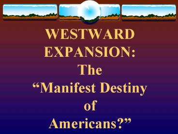 WESTWARD EXPANSION: The Manifest Destiny of Americans presentation ...